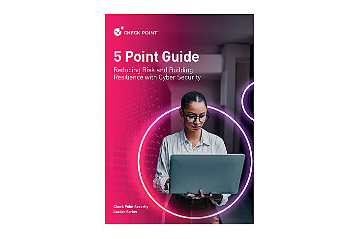 5 Point Guide: Reducing Risk and Building Resilience with Cyber Security | Check Point Software