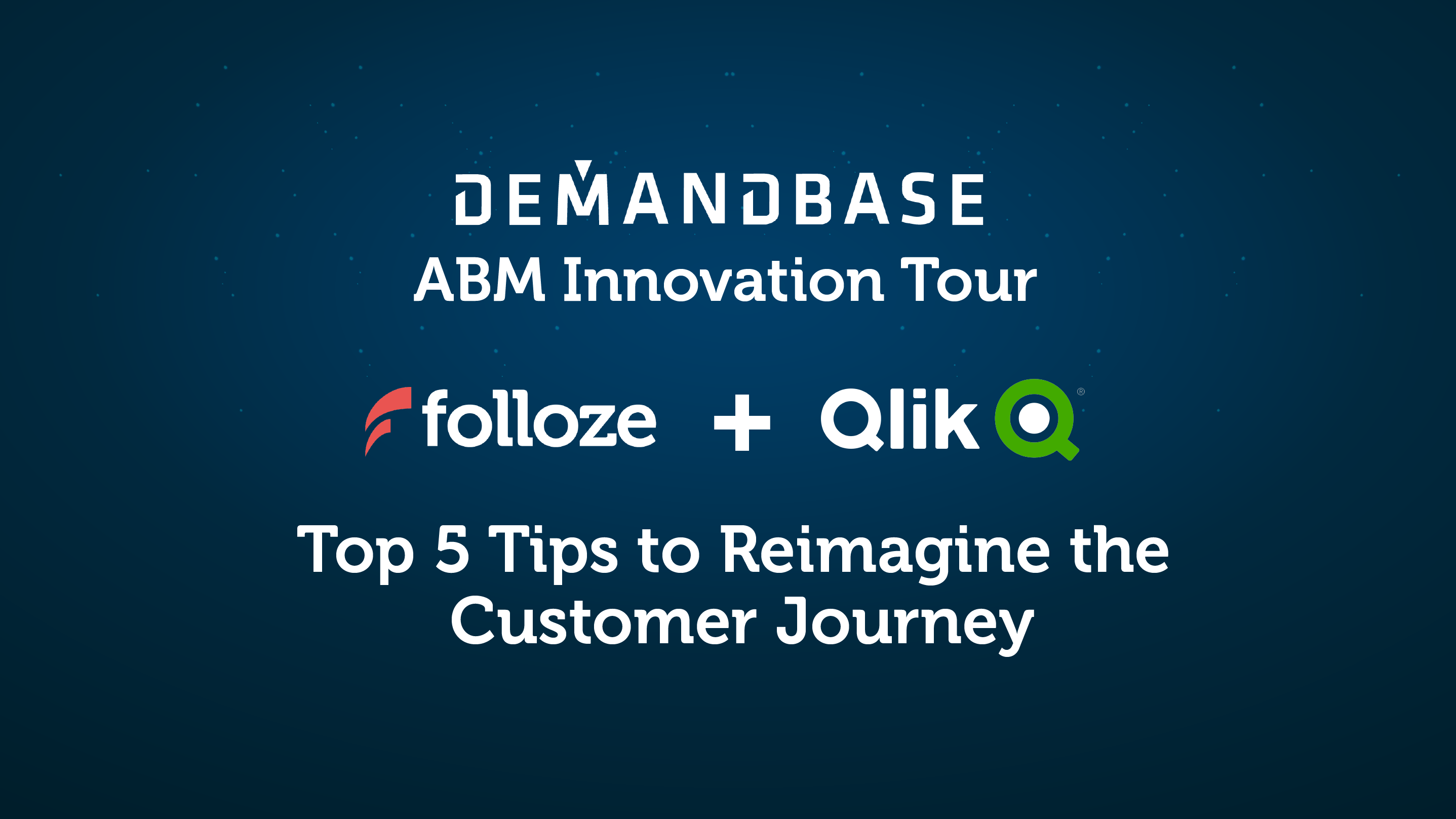 Top 5 Tips to Reimagine the Customer Journey with Qlik | Folloze