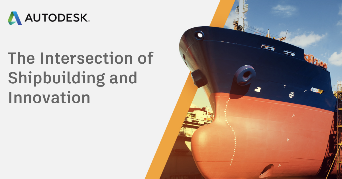 The Intersection of Shipbuilding and Innovation Event | autodesk.com
