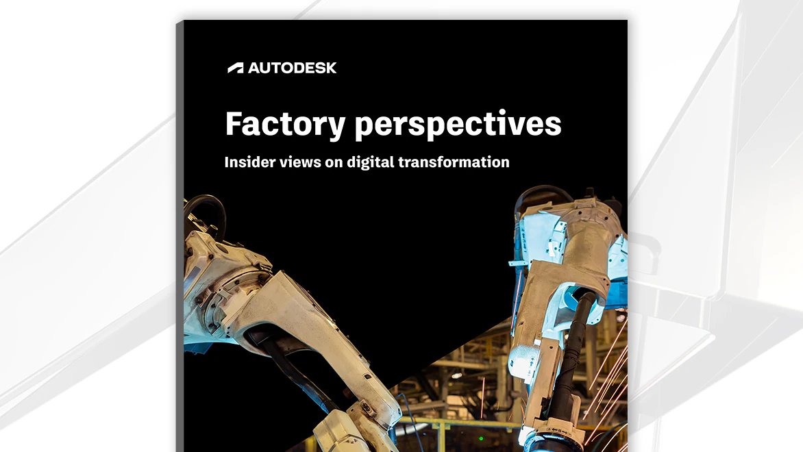 Insider Perspectives On Factory Transformation Autodesk