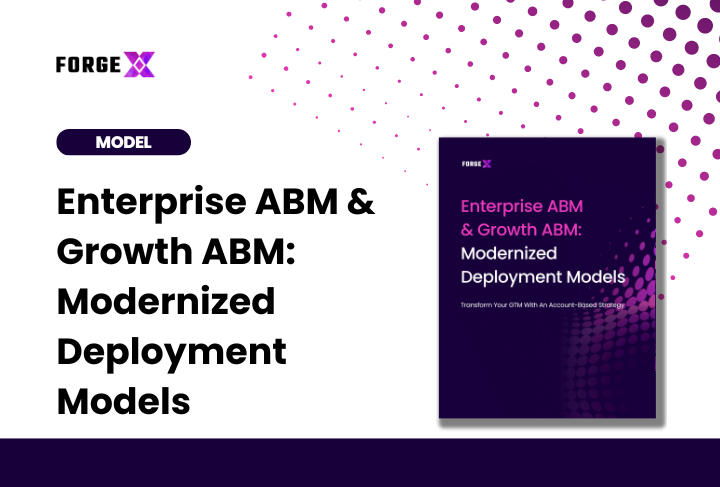 Enterprise ABM & Growth ABM Modernized Deployment Models | forgex.ai