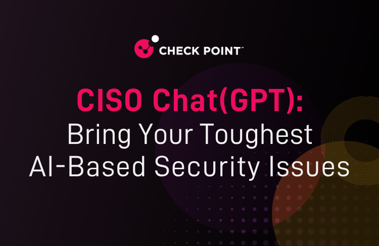 On-Demand | CISO Chat(GPT): Bring Your Toughest AI-Based Security Issues | Check Point Software