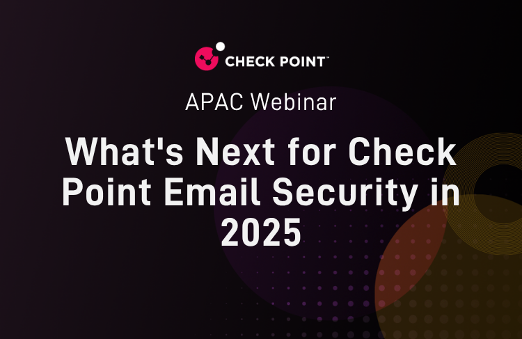 Apac Webinar Whats Next For Check Point Email Security In 2025 Check Point Software