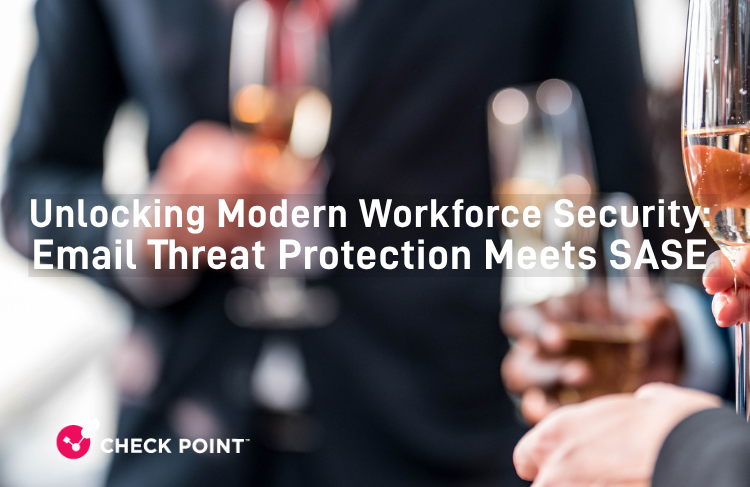 Unlocking Modern Workforce Security: Email Threat Protection Meets SASE | Check Point Software