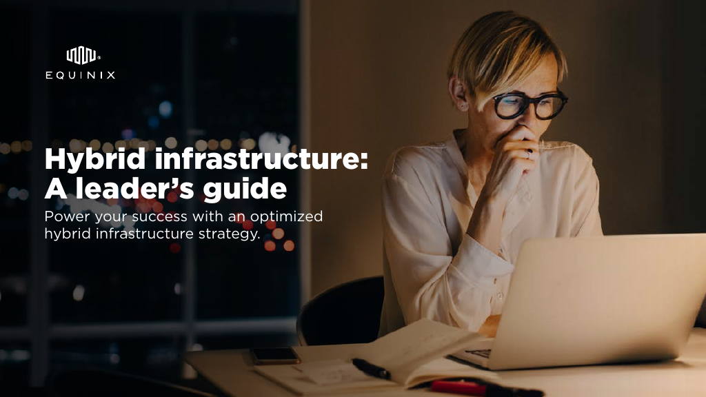 Hybrid Infrastructure: A Leader's Guide | Equinix